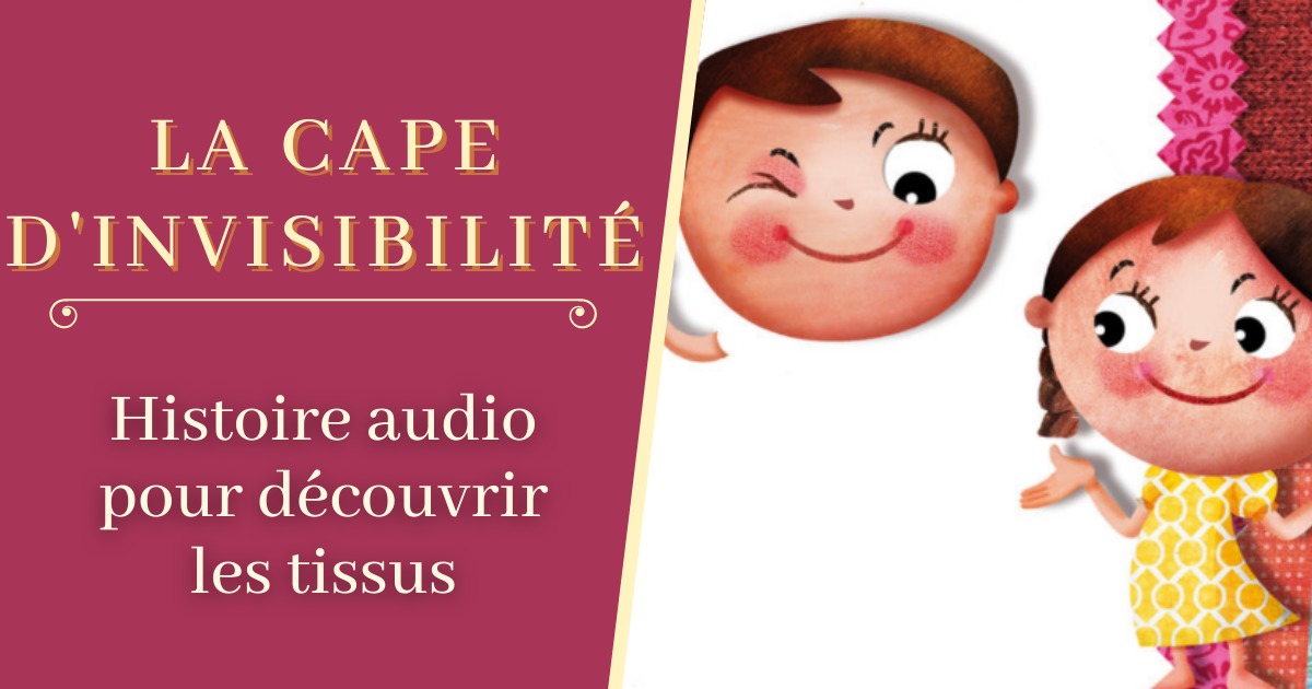 Apprendre les types de tissus - La Cape d'Invisibilité, Histoire Audio ...