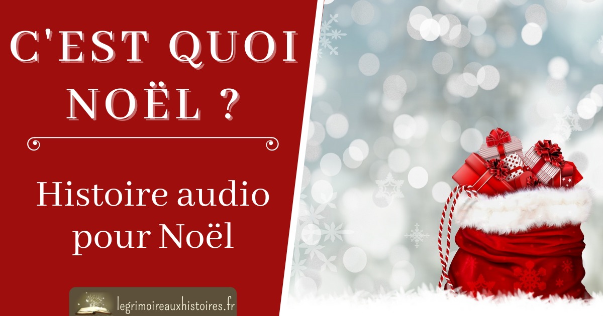 Histoire Noël maternelle : C'est quoi Noël ? - Histoire audio