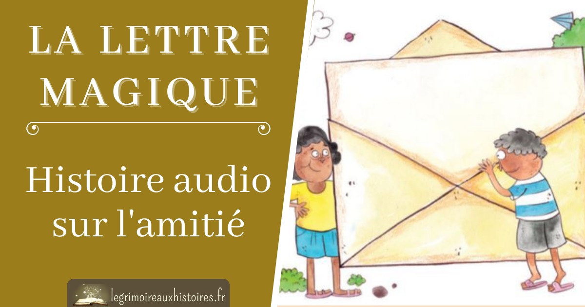 Histoire sur l'amitié : La lettre magique - Histoire audio enfant